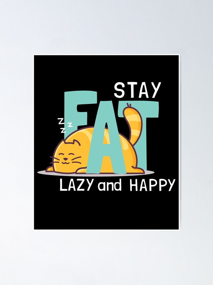 "Stay fat, lazy and happy - Motivational body positivity love yourself ...