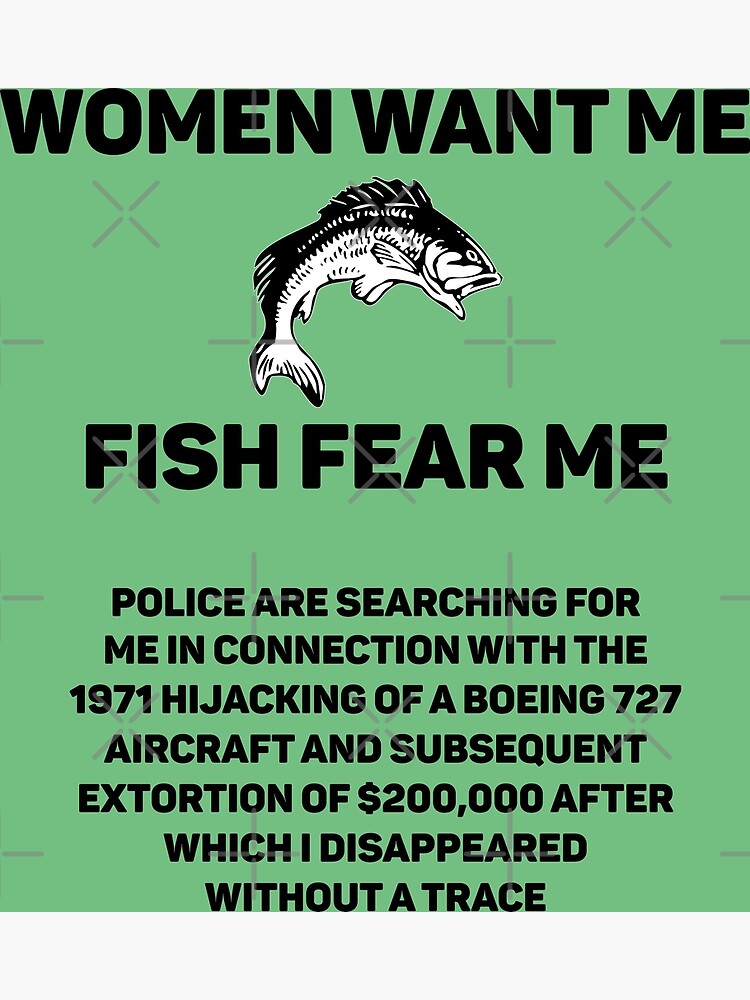 WOMEN WANT ME. FISH FEAR ME. POLICE ARE SEARCHING FOR ME IN CONNECTION ...