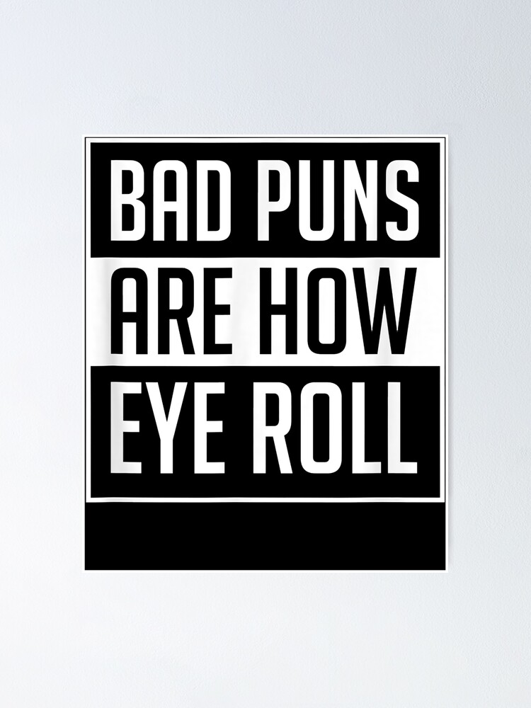 "Dad Joke Bad Puns Are How Eye Roll Funny " Poster for Sale by ...