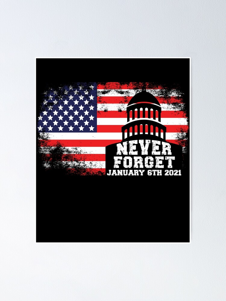 "Never Forget January 6th 2021 Capitol Riot" Poster for Sale by ...