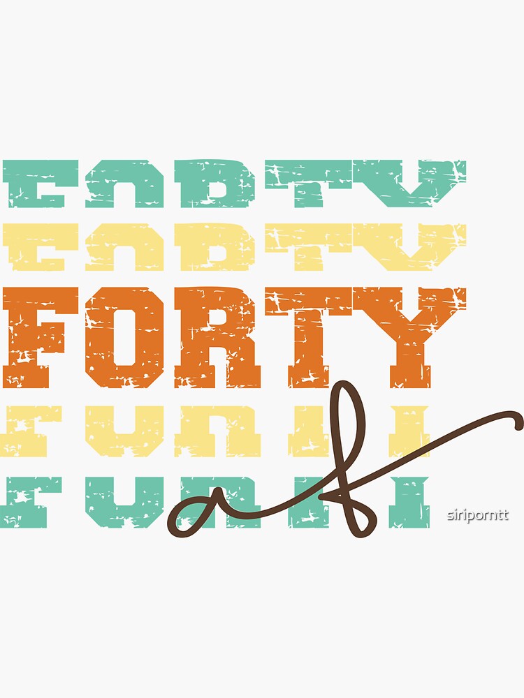 "Forty AF, birthday 40" Sticker by siriporntt | Redbubble