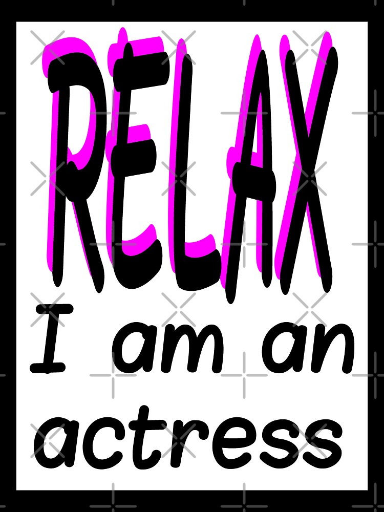 "Relax i am an actress - Acting" Sticker for Sale by TheActingCorp ...