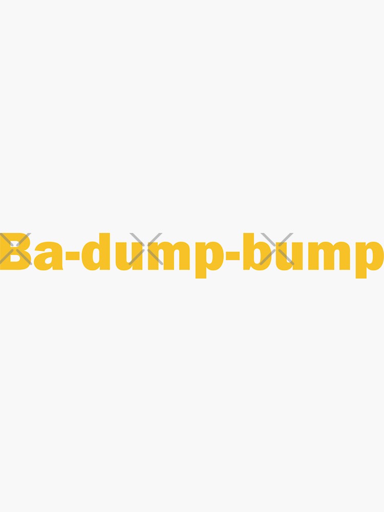 "Ba dump bump" Sticker for Sale by LikeMindDesigns | Redbubble