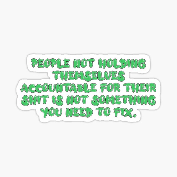 "Don't Fix Other's Accountability" Sticker by Marlowvelous | Redbubble