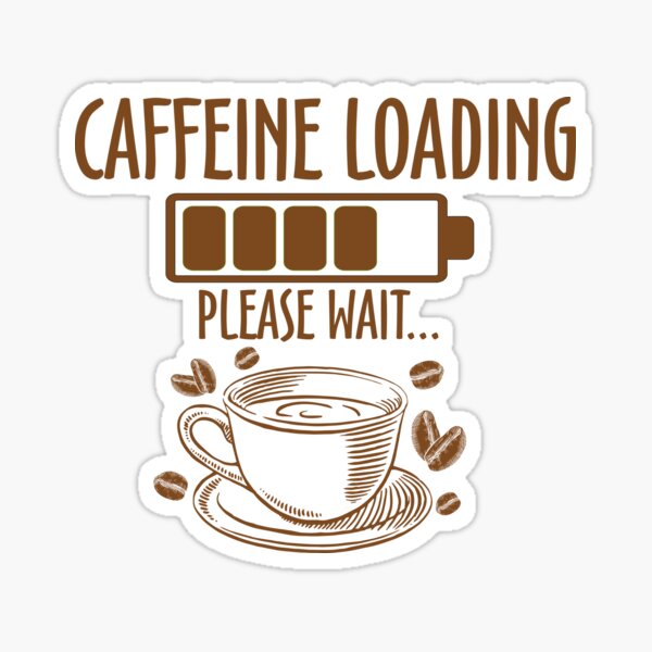 "Caffeine loading please wait.." Sticker for Sale by Satrangi-Pro ...