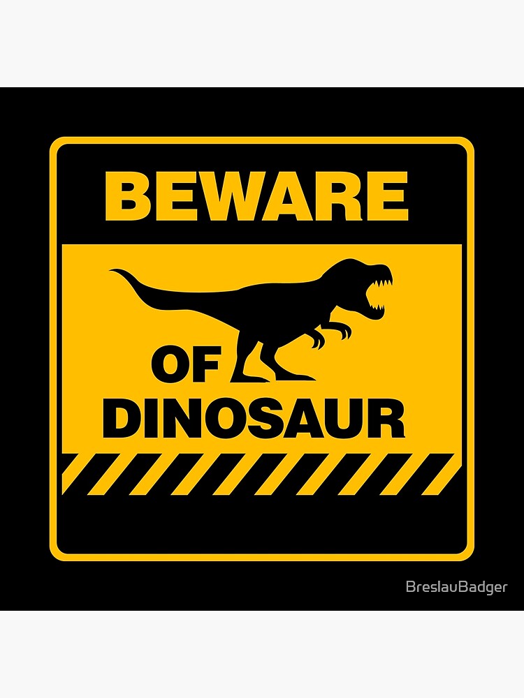 "Beware Of Dinosaur" Poster for Sale by BreslauBadger | Redbubble