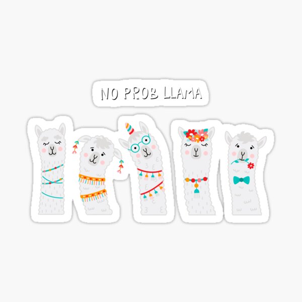 "No Prob Llama!" Sticker by Llamaliscious | Redbubble