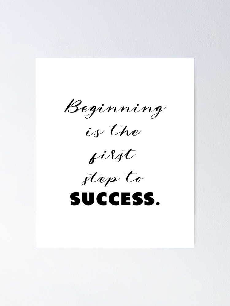 "Beginning is the first step to success" Poster for Sale by Olivia-Q ...