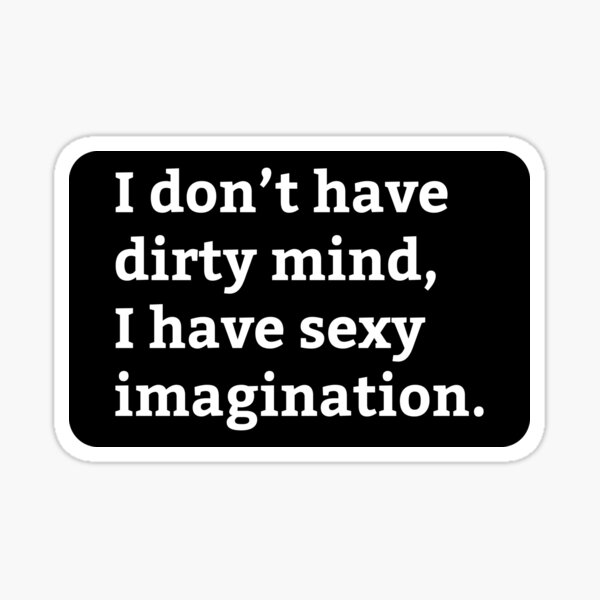 "Dirty Mind Sexy Imagination" Sticker by WIZECROW | Redbubble