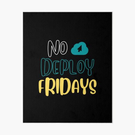 "No Deploy Fridays - Funny Coding Memes" Art Board Print for Sale by ...