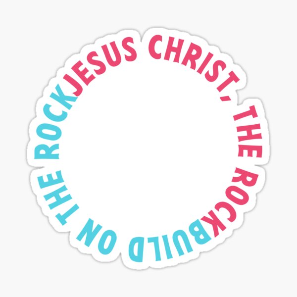 " Jesus Christ The Rock, Build On The Rock" Sticker by TheWiseBuilder ...