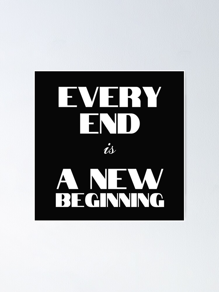 "Every End is a New Beginning-New Year Collection" Poster for Sale by ...