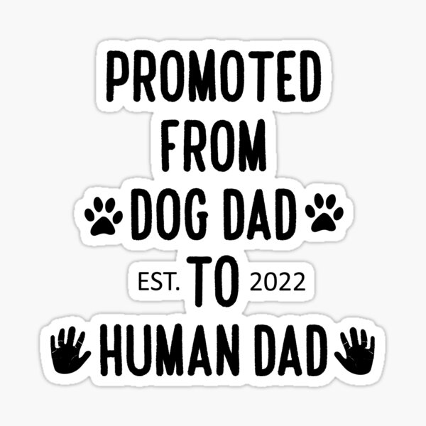 "Men's Funny Promoted From Dog Dad To Human Dad Est. 2022" Sticker for ...