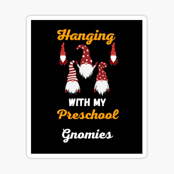 "Hanging with my preschool gnomies designs for all products " Sticker ...