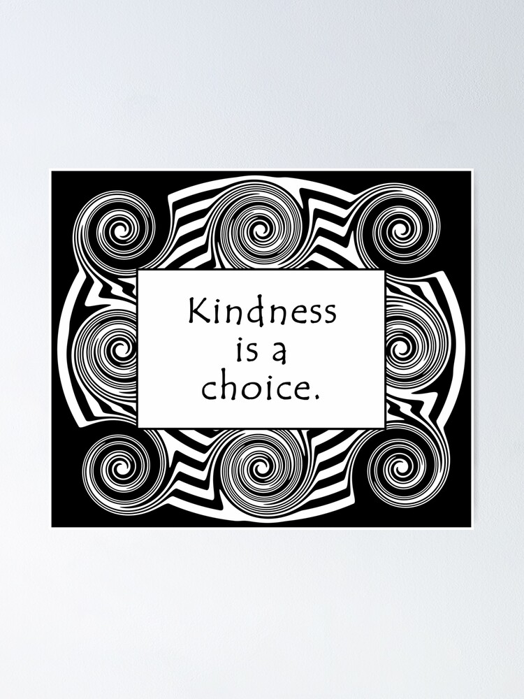 "Kindness is a Choice and It Matters" Poster for Sale by MoePark ...