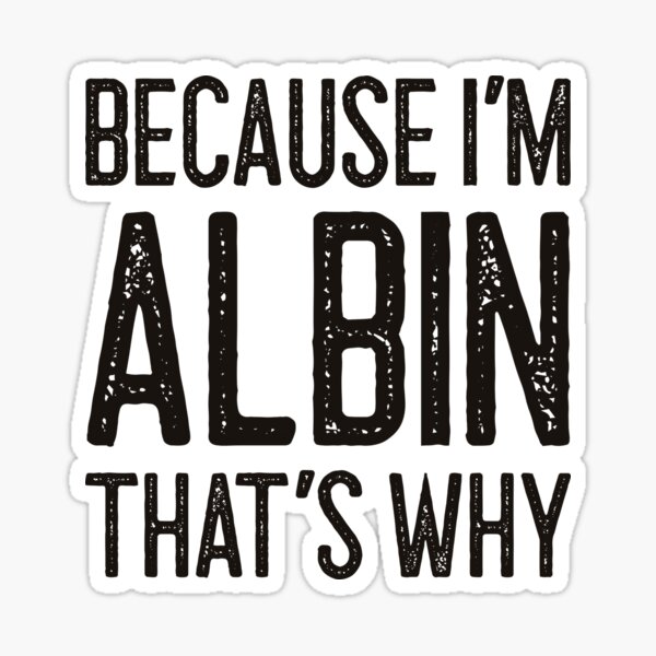 "Because I’m Albin That’s Why Funny Personalized Name" Sticker for Sale ...