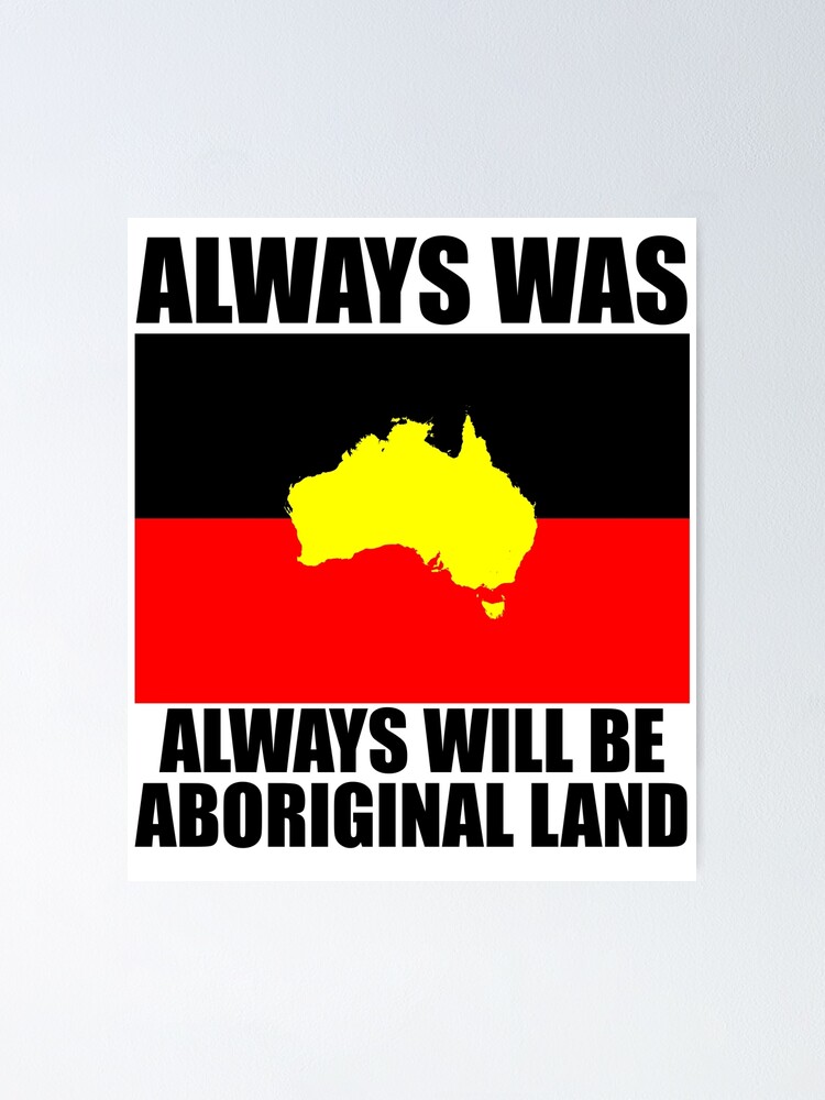"Always was Always will be Aboriginal Land" Poster for Sale by ...