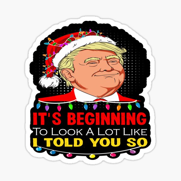 "Its Beginning To Look A Lot Like I Told You So Stickers" Sticker for ...