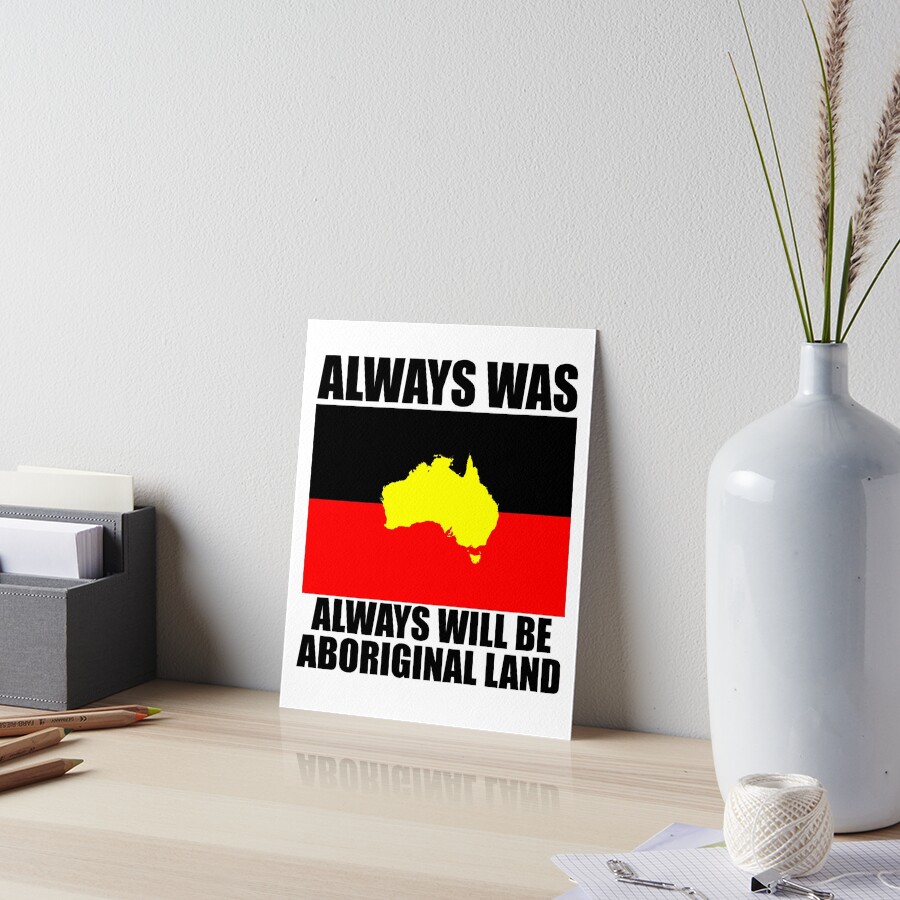 "Always was Always will be Aboriginal Land" Art Board Print by ...