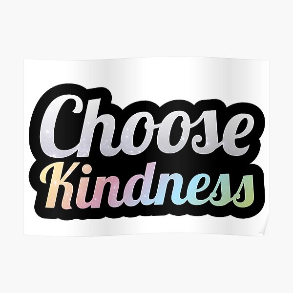 "Choose Kindness" Poster for Sale by CryptidArt | Redbubble