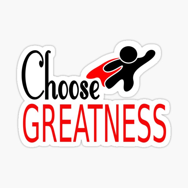 "CHOOSE GREATNESS - Be grateful and Happy!" Sticker for Sale by ...