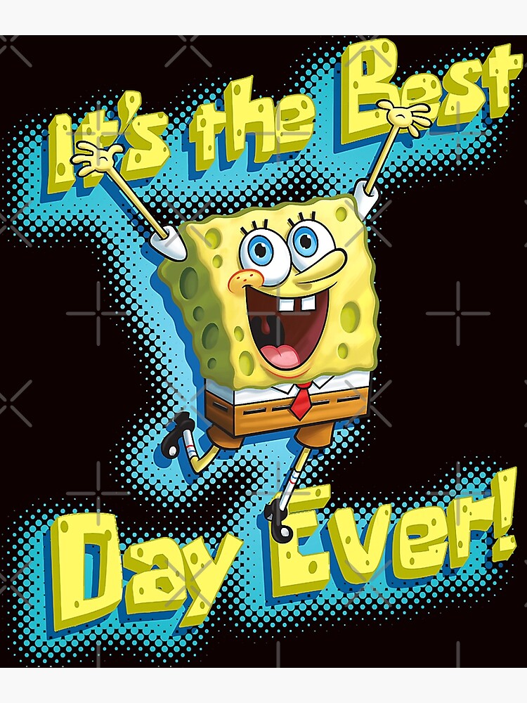 "SpongeBob SquarePants It's The Best Day Ever!" Poster for Sale by ...