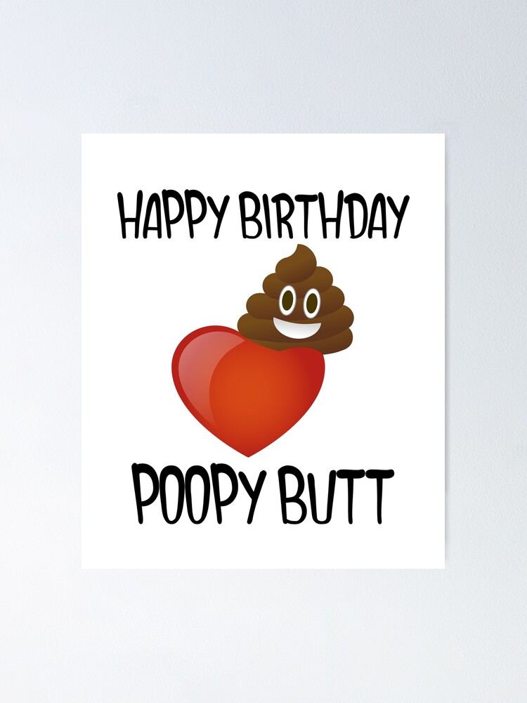 "Happy Birthday Poopy Butt" Poster for Sale by Morbidinvestor | Redbubble