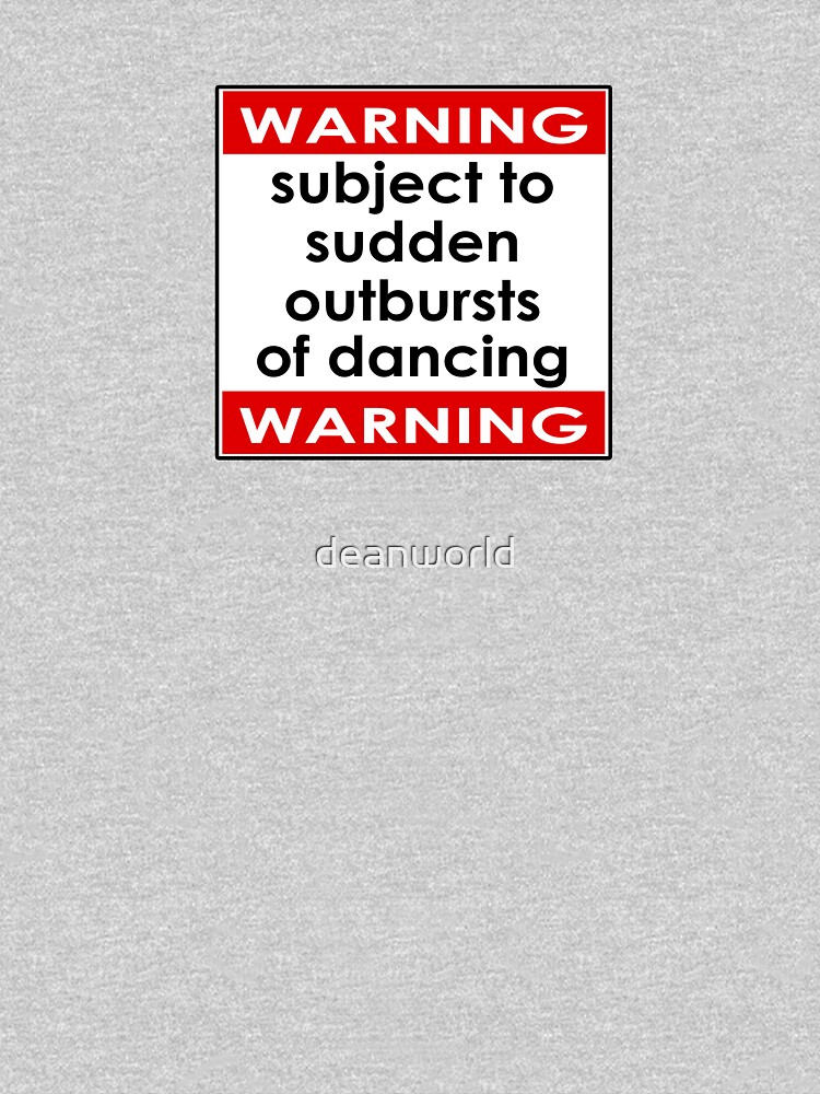 "Dancing T-Shirt - Warning Sudden Outbursts" T-shirt by deanworld ...