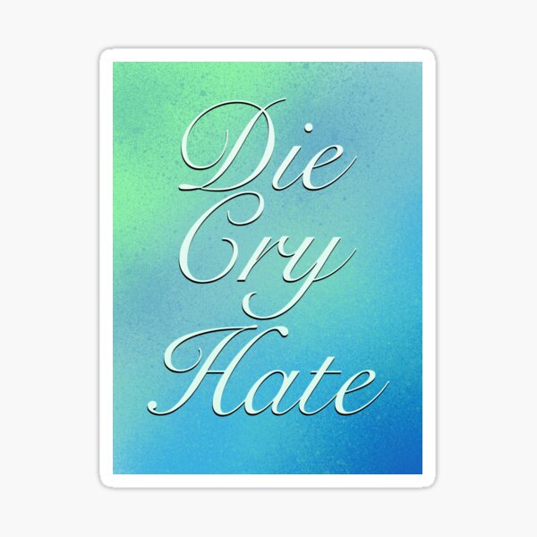"Die Cry Hate" Sticker for Sale by ShookStudios | Redbubble