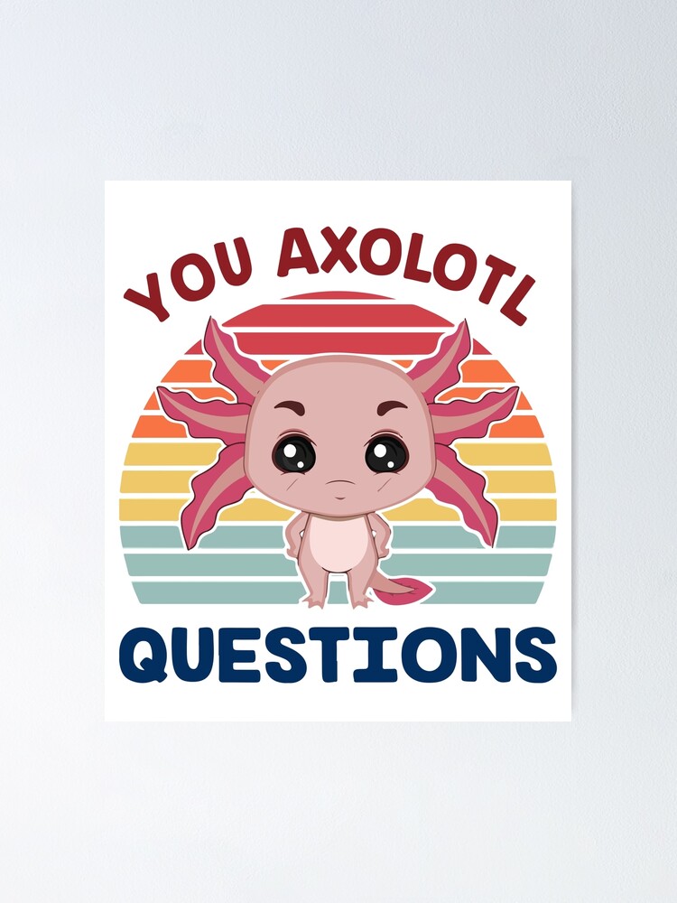 "You Axolotl Questions Bestselling 2022 l Funny Cute Axolotl Gifts ...