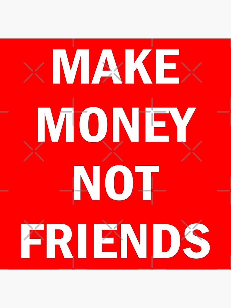 "Make Money Not Friends" Poster for Sale by LosWHaas | Redbubble