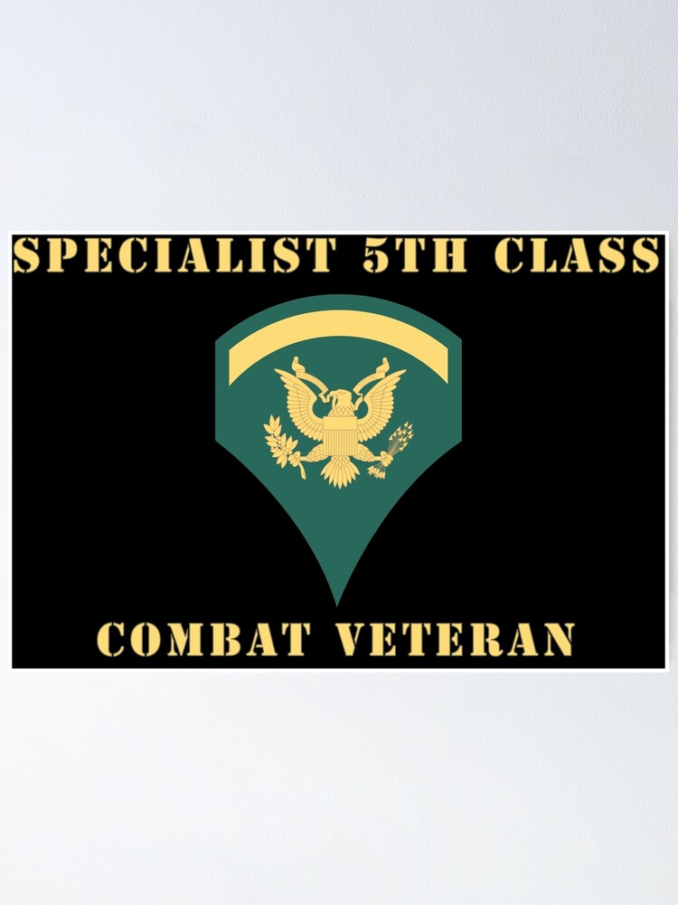 "Army - Specialist 5th Class - SP5 - Combat Veteran - V1" Poster by ...