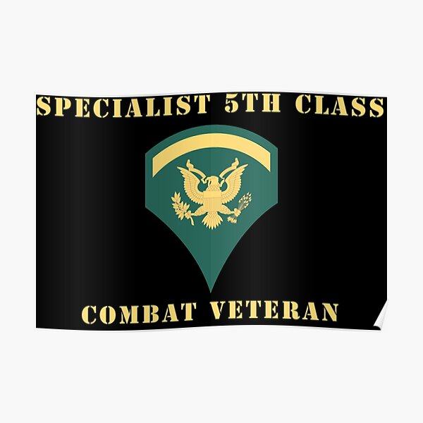"Army - Specialist 5th Class - SP5 - Combat Veteran - V1" Poster by ...