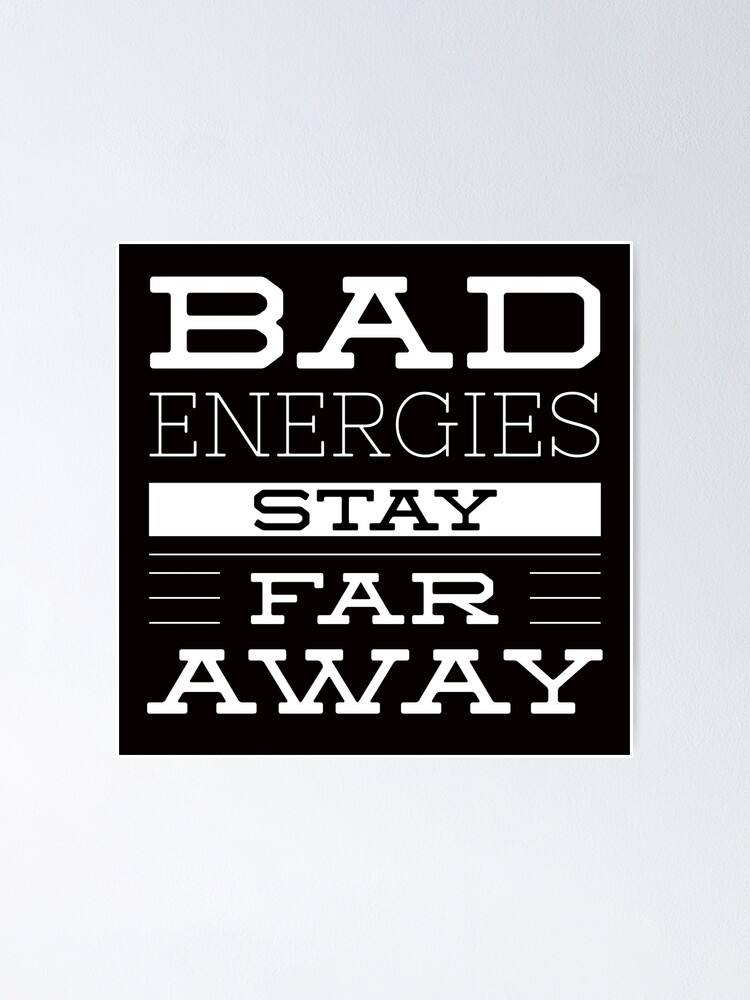 "Bad Energies Stay Far Away" Poster for Sale by WeGotThat | Redbubble