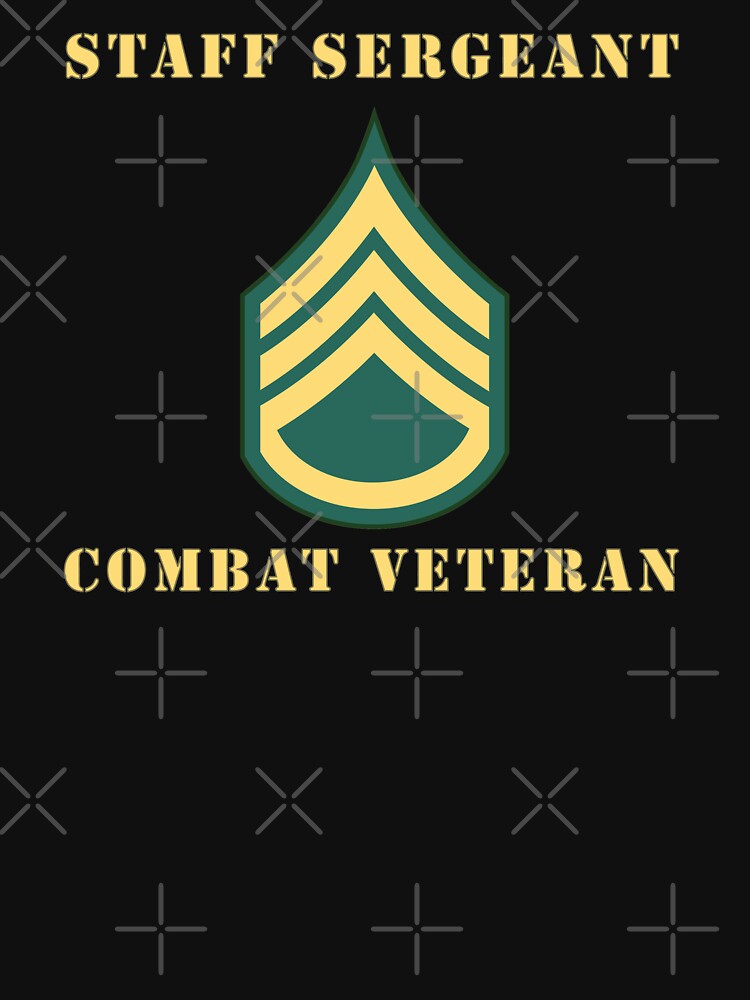 "Army - Staff Sergeant - SSG - Combat Veteran" T-shirt for Sale by ...