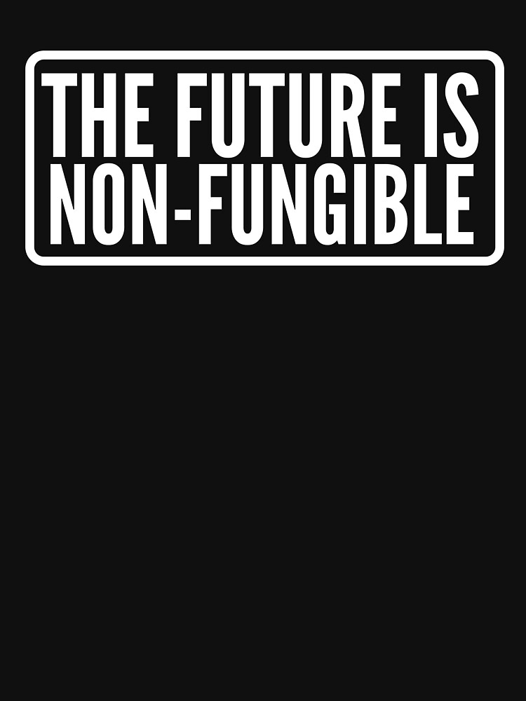 "The Future Is Non-Fungible - NFT Humor, NFT Investor Degen" T-shirt ...