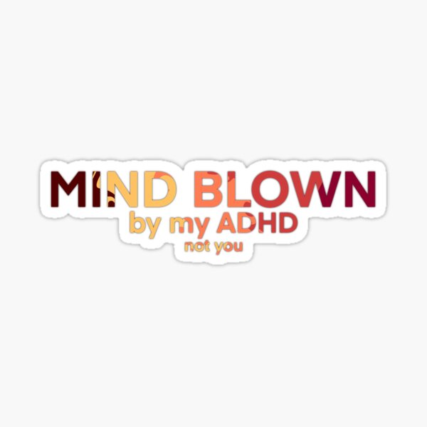 "ADHD Awareness Mind Blown" Sticker for Sale by GingerOctopus | Redbubble