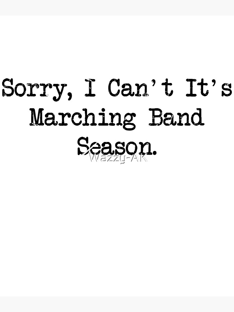 "Sorry, I Can't It's Marching Band Season - High School Marching Band ...