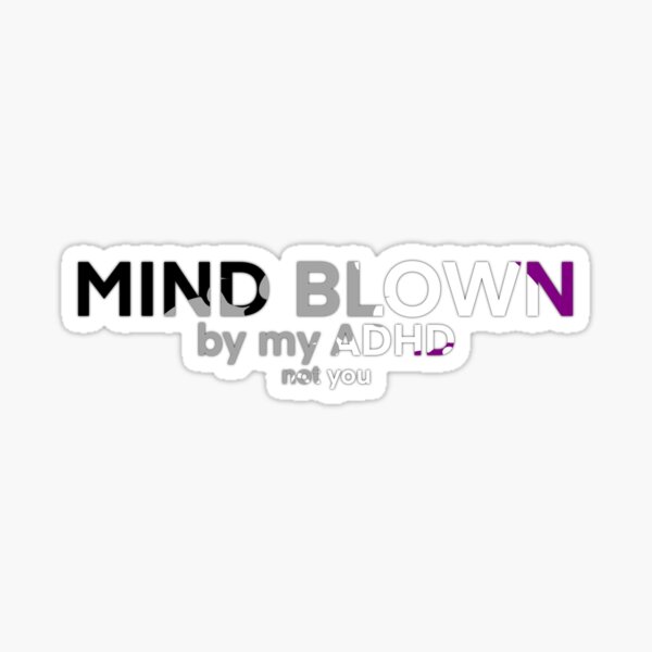 "Asexual ADHD Mind Blown" Sticker for Sale by GingerOctopus | Redbubble