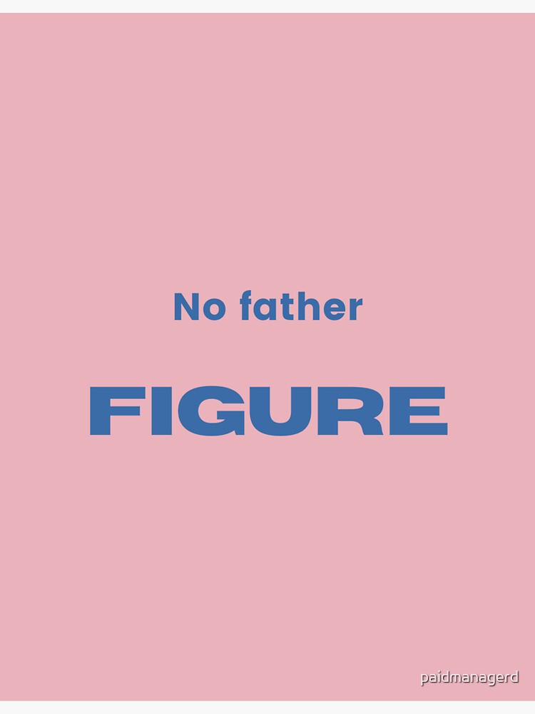 "No father figure " Sticker for Sale by paidmanagerd | Redbubble