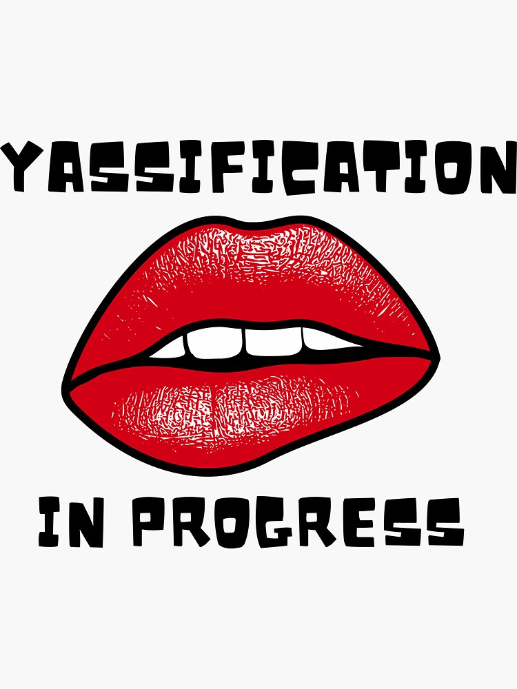 "Yassification In Progress " Sticker for Sale by momentsofvision ...