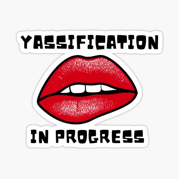 "Yassification In Progress " Sticker for Sale by momentsofvision ...