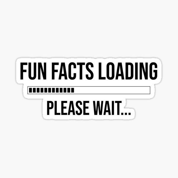 "fun facts loading please wait , Funny Quote" Sticker for Sale by ...