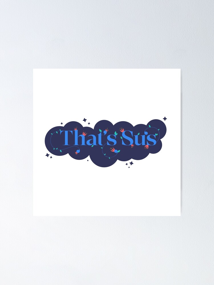 "That's Sus Illustration" Poster for Sale by SmilingSkies | Redbubble