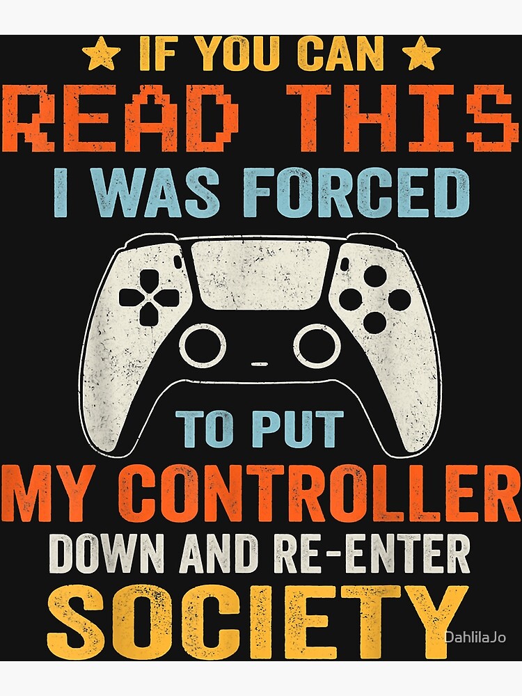 "I Was Forced To Put My Controller Down Funny Gaming" Poster by ...