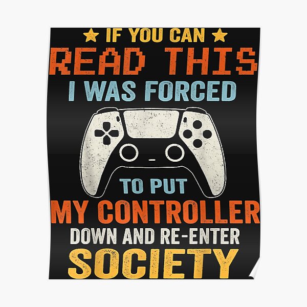 "I Was Forced To Put My Controller Down Funny Gaming" Poster by ...