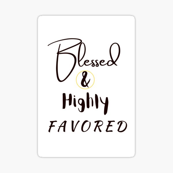 "Blessed and Highly Favored" Sticker for Sale by AtlanticFossils ...