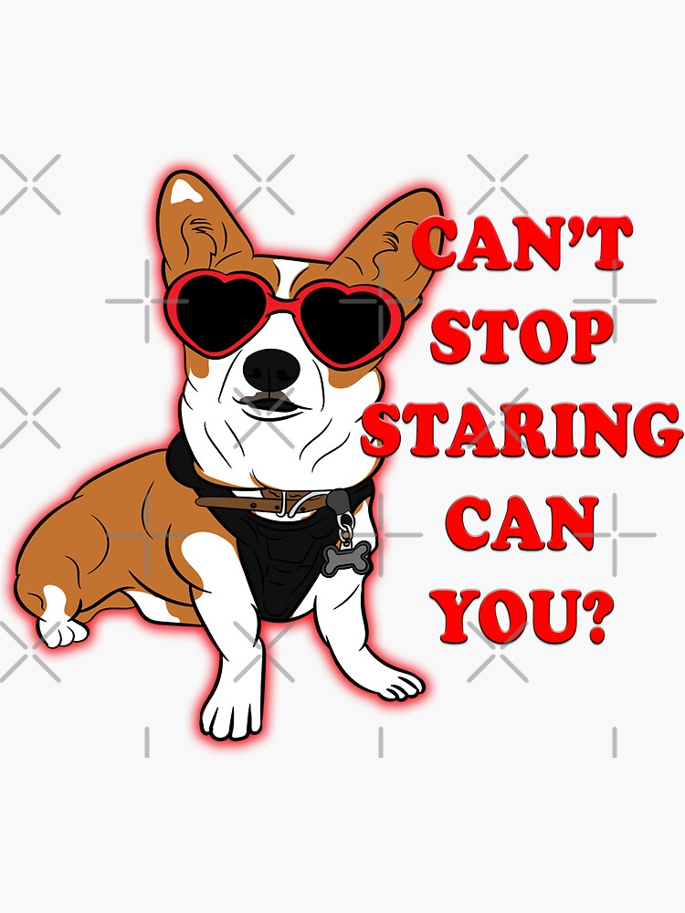 "Can't stop staring can you? funny saying/quote puppy design" Sticker ...