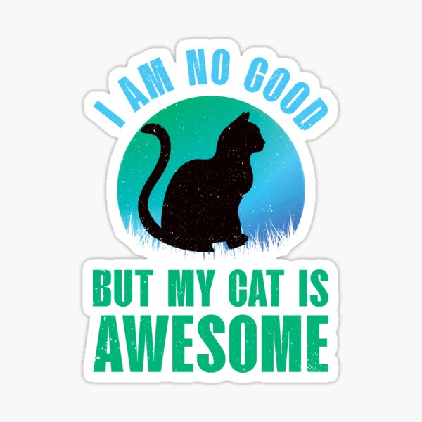 "Awesome cat, I am no good but my cat is awesome, black cat" Sticker ...