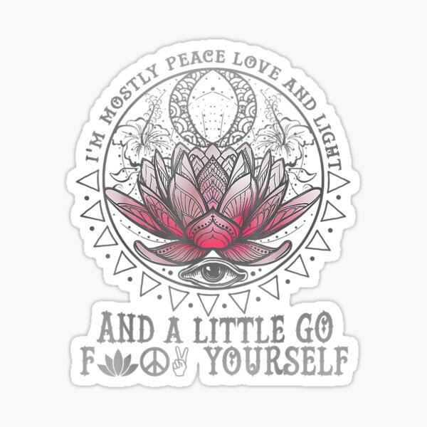 "I'm Mostly Peace Love And Light And Little Go" Sticker for Sale by ...